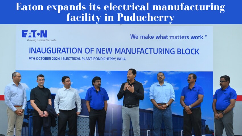 Eaton expands its electrical manufacturing facility in Puducherry ...