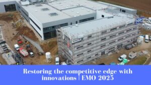 Restoring the competitive edge with innovations | EMO 2025 | industry ...